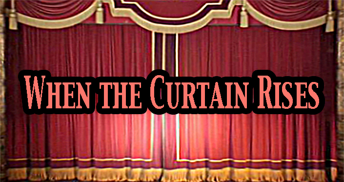 When the Curtain Rises